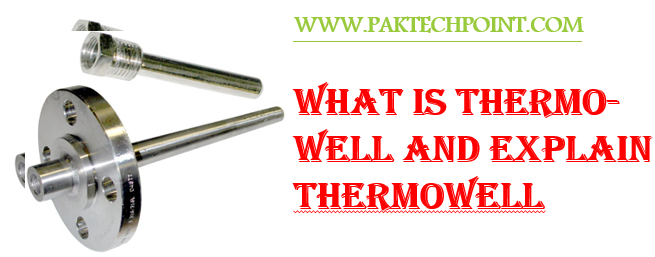 WHAT IS THERMOWELL? EXPLAIN THERMOWELL | PAKTECHPOINT