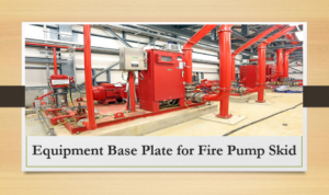 Equipment Base Plate for Fire Pump Skid – PAKTECHPOINT